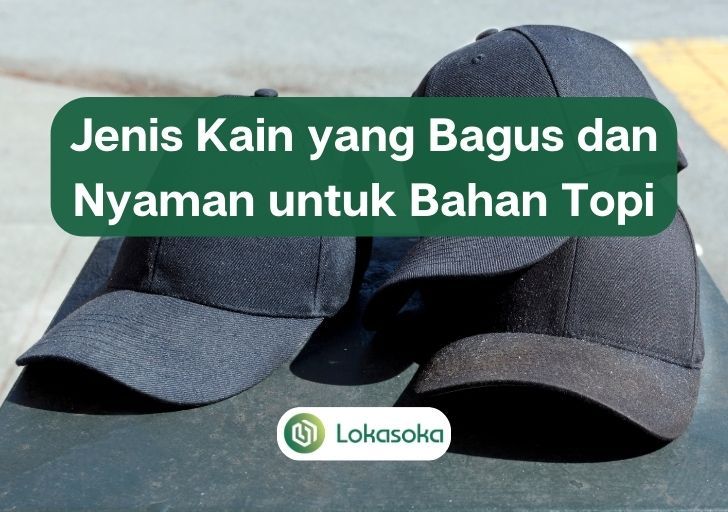 10 Jenis Kain yang Bagus dan Nyaman untuk Bahan Topi
